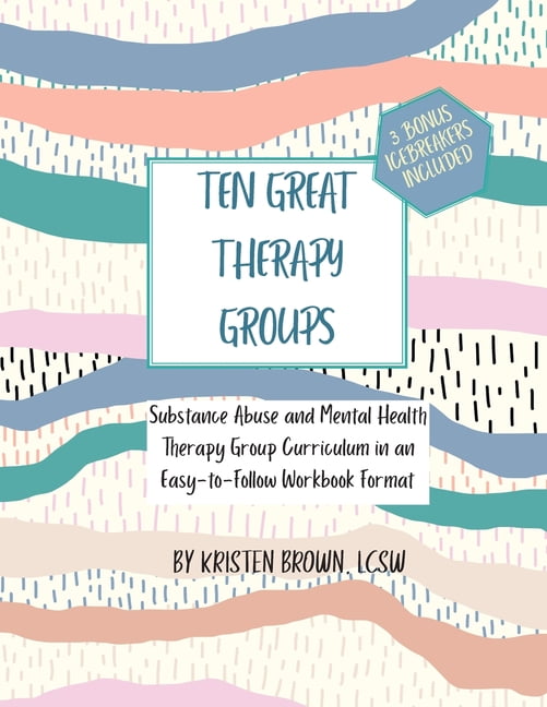 Ten Great Therapy Groups: Substance Abuse and Mental Health Therapy ...