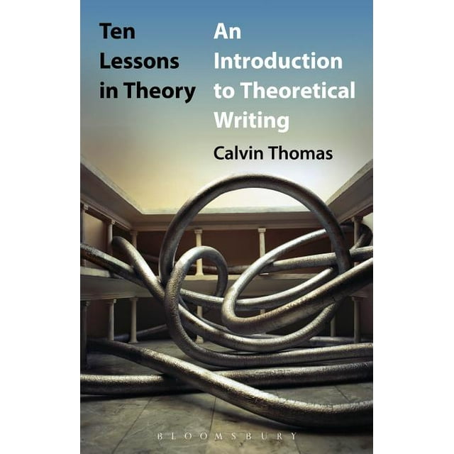 Ten Lessons in Theory: An Introduction to Theoretical Writing ...