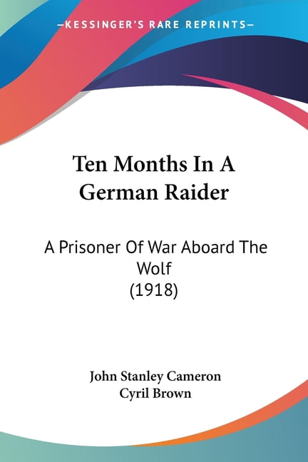 Ten Months In A German Raider : A Prisoner Of War Aboard The Wolf (1918 ...