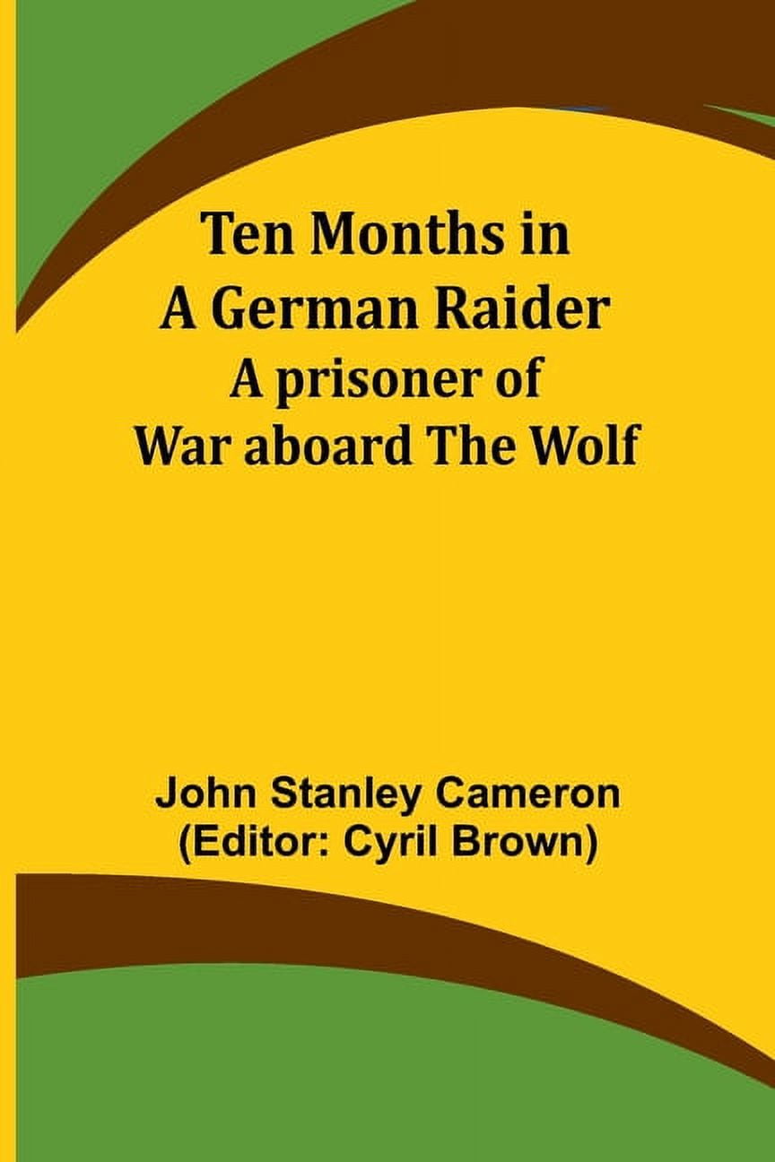 Ten Months in a German Raider: A prisoner of war aboard the Wolf ...