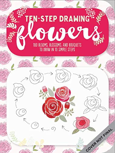 Pre-Owned Ten-Step Drawing: Flowers: Learn to Draw 75 Flowers in Ten ...