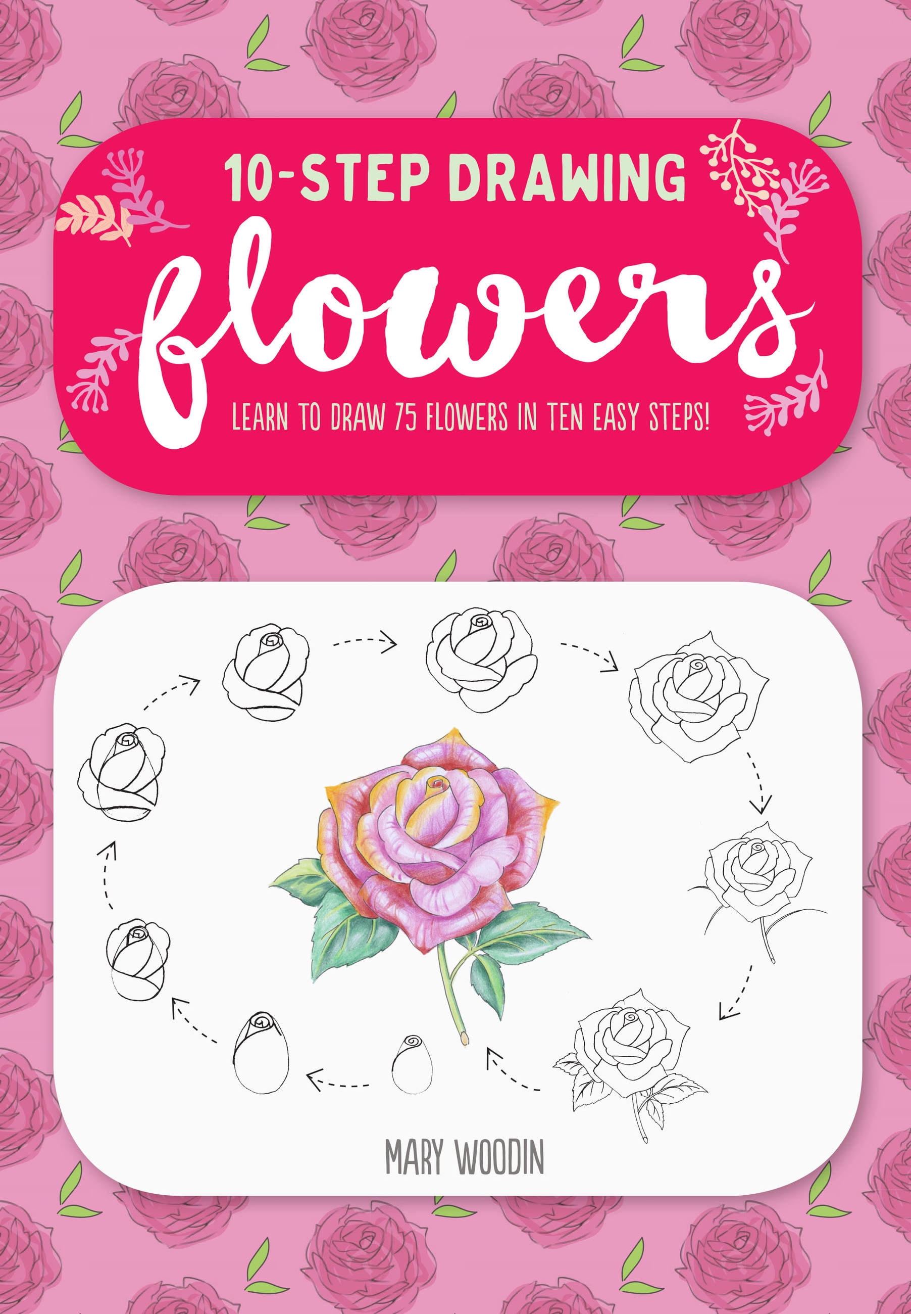 Ten-Step Drawing: Ten-Step Drawing: Flowers : Learn to draw 75 flowers ...