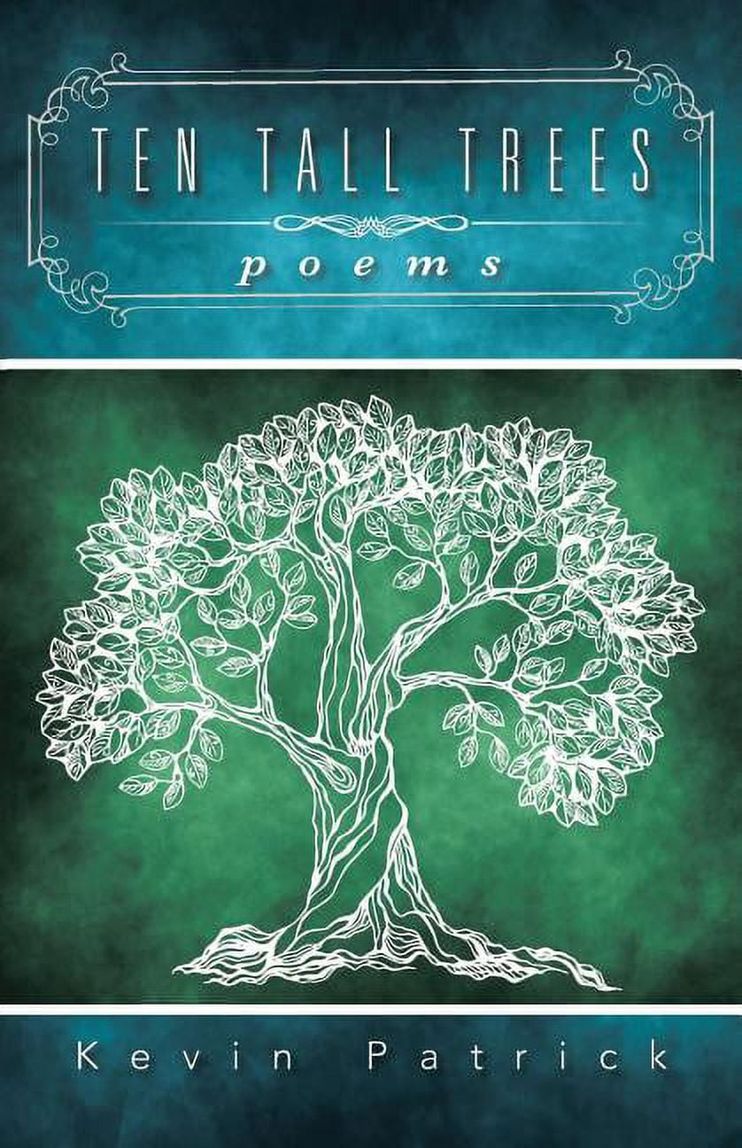 Ten Tall Trees: Poems (Paperback) by Kevin Patrick - Walmart.com