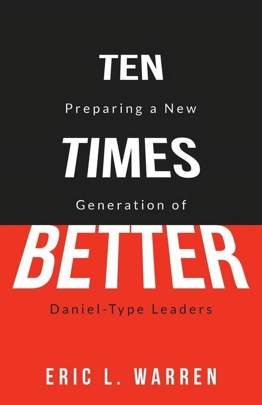 Ten Times Better: Preparing a New Generation of Daniel-Type Leaders ...