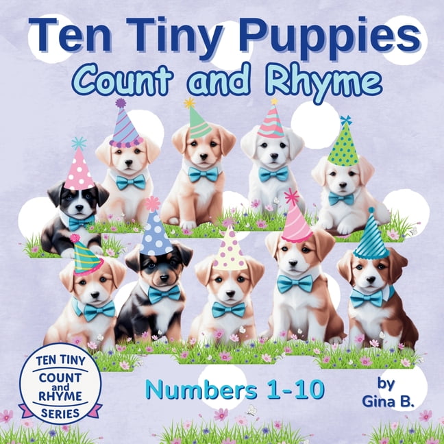 Ten Tiny Count and Rhyme Ten Tiny Puppies Count and Rhyme, Book 2 ...