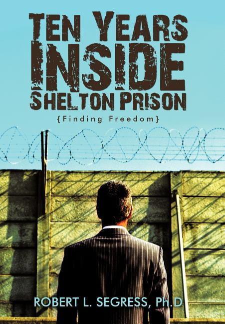 Ten Years Inside Shelton Prison : Finding Freedom - Walmart.com