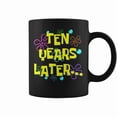 Ten Years Later 10Th Birthday Party 10 Year Old Meme Coffee Mugs ...