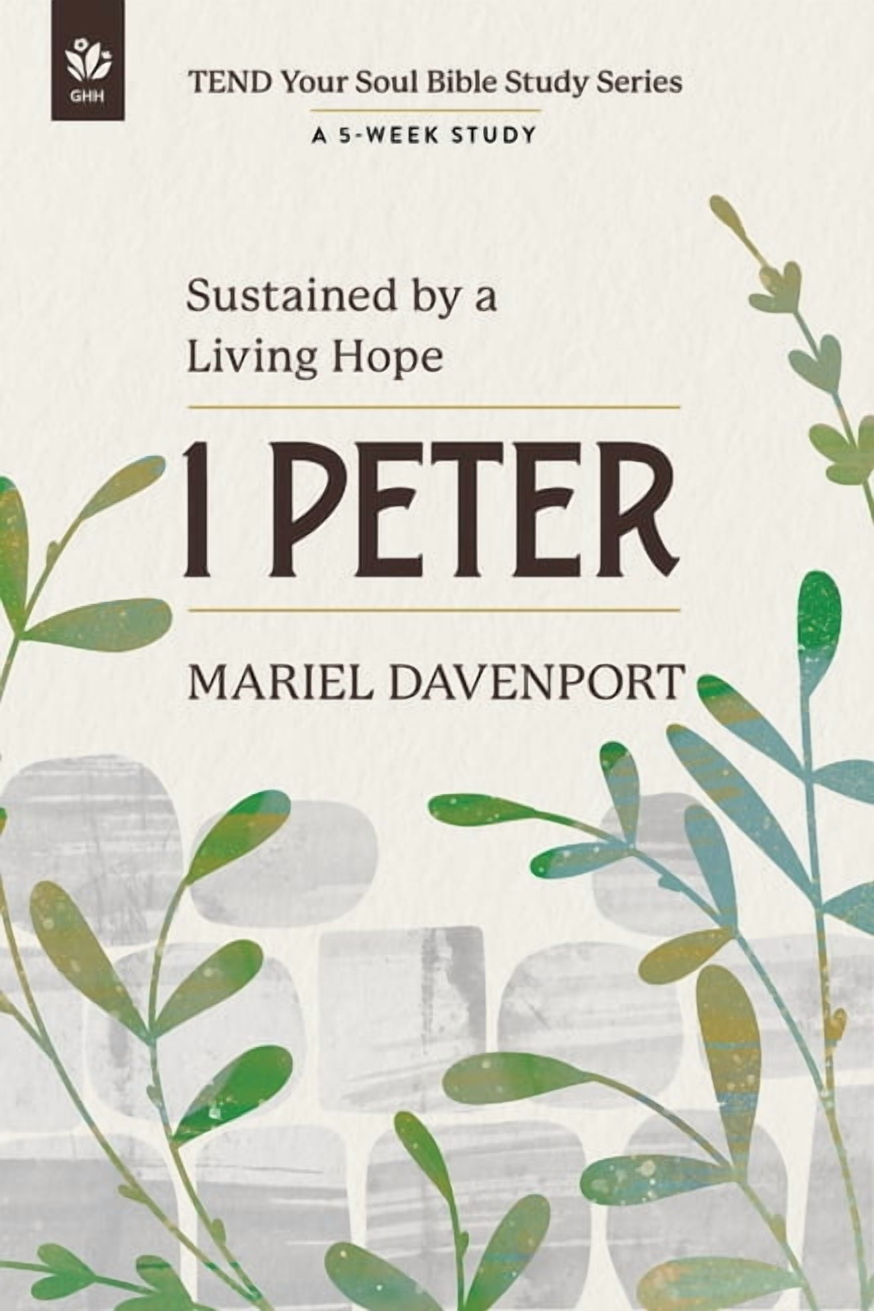 Tend Your Soul Bible Study 1 Peter: Sustained by a Living Hope, a 5 ...