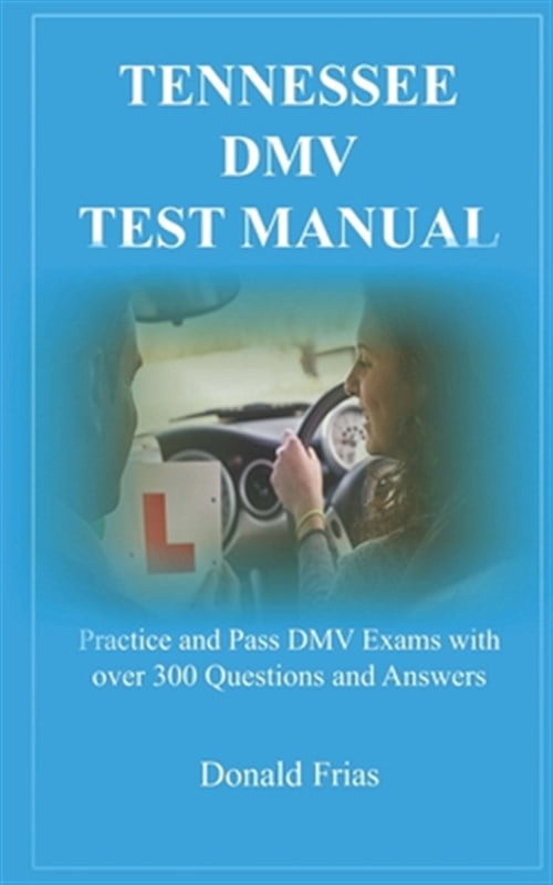 Tennessee DMV Test Manual: Practice and Pass DMV Exams with over 300 ...