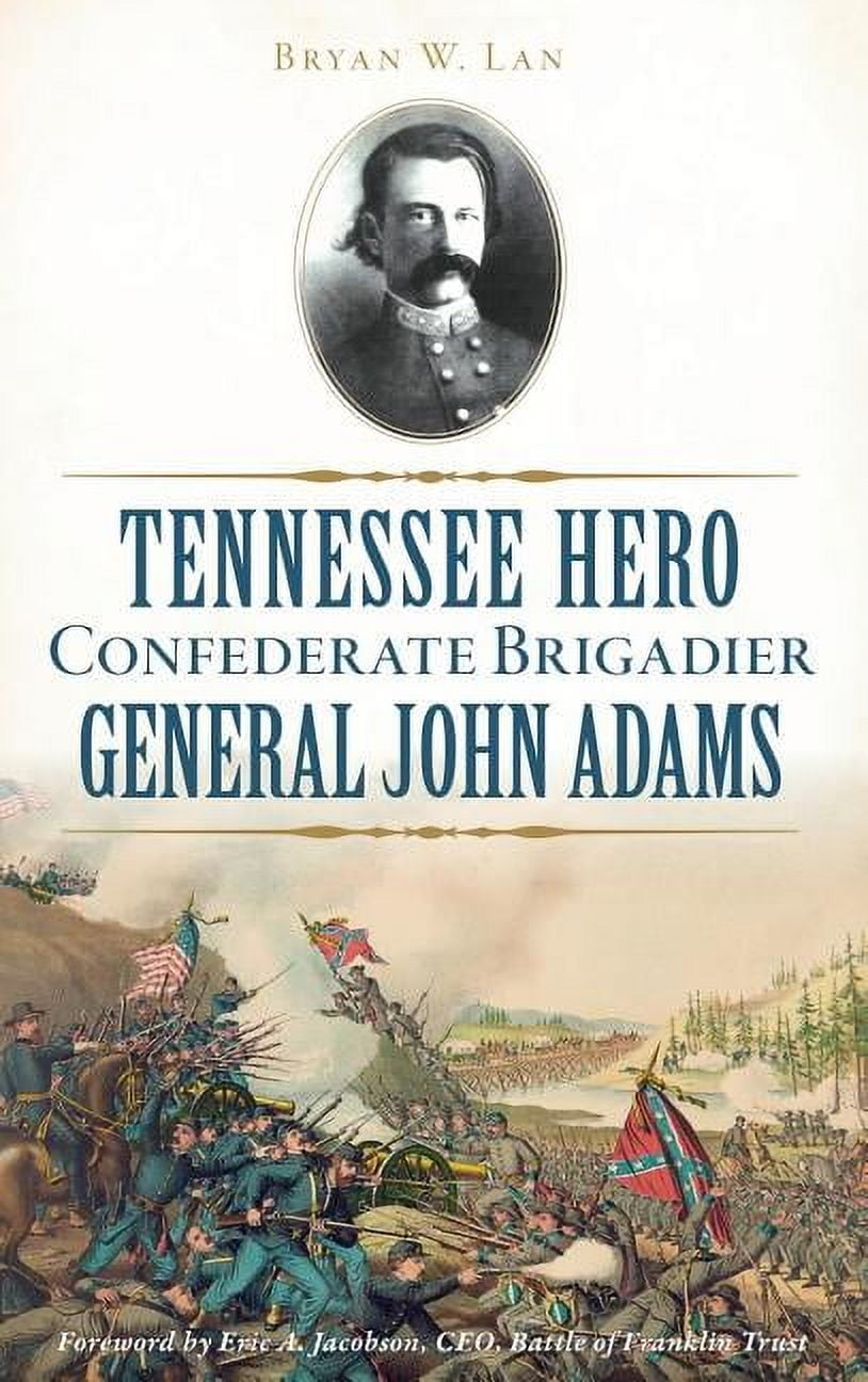 Tennessee Hero Confederate Brigadier General John Adams (Hardcover ...