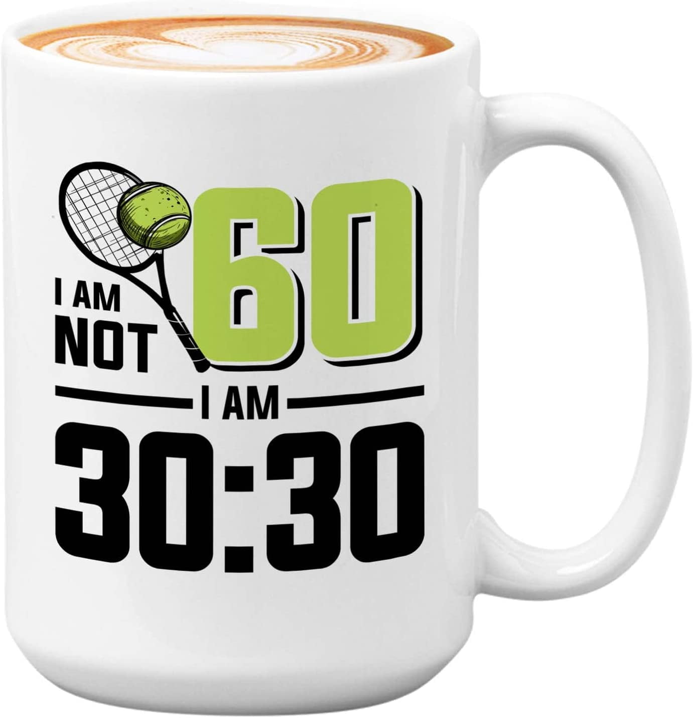 Tennis Player Mug White 15oz - I'm Not 60 I'm 30:30 - Court Pro Tennis ...