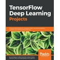 TensorFlow Deep Learning Projects: 10 real-world projects on computer ...