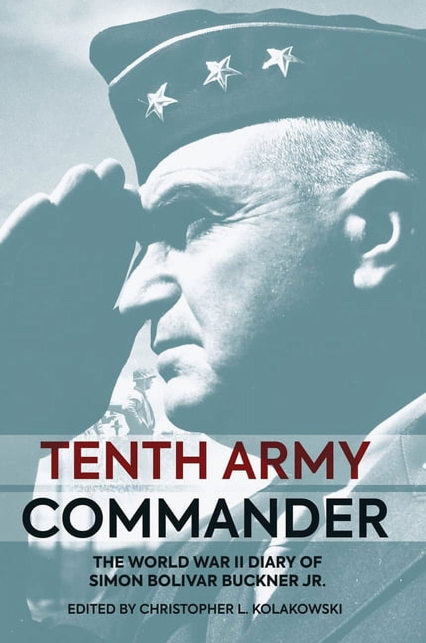 Tenth Army Commander: The World War II Diary of Simon Bolivar Buckner ...