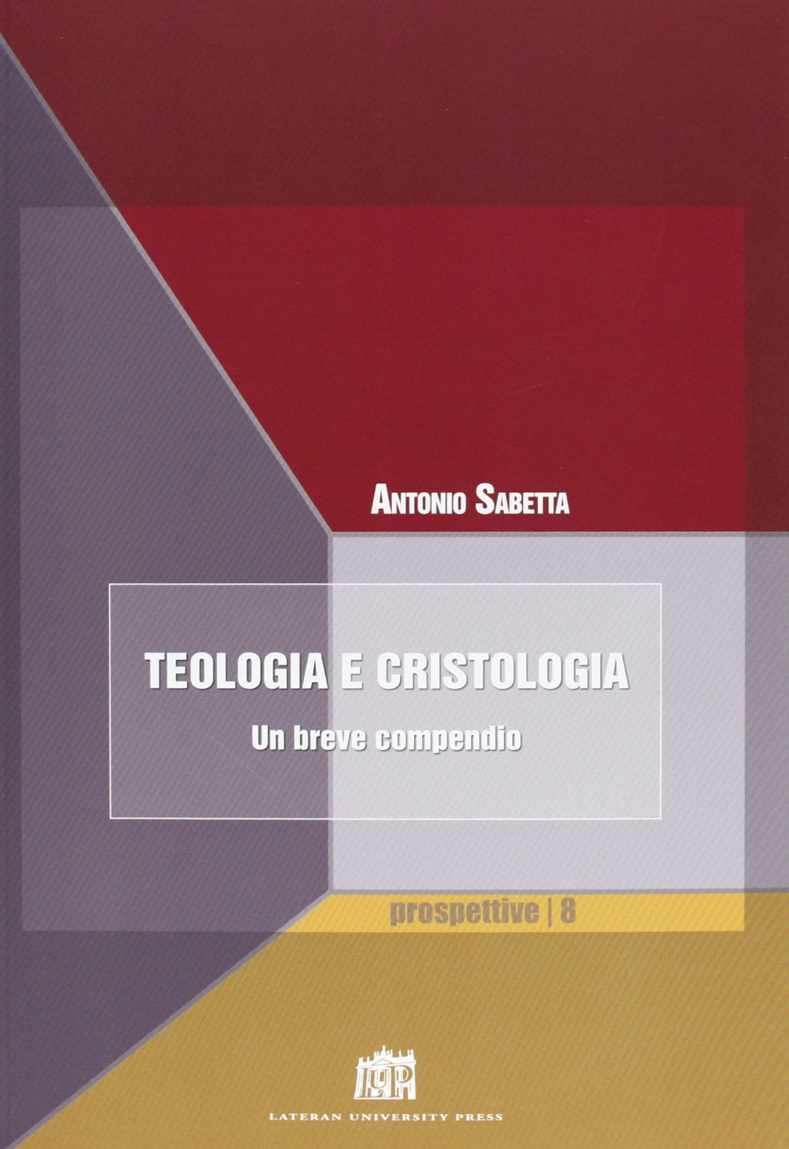 Teologia e cristologia. Un breve compendio Antonio Sabetta (Paperback ...