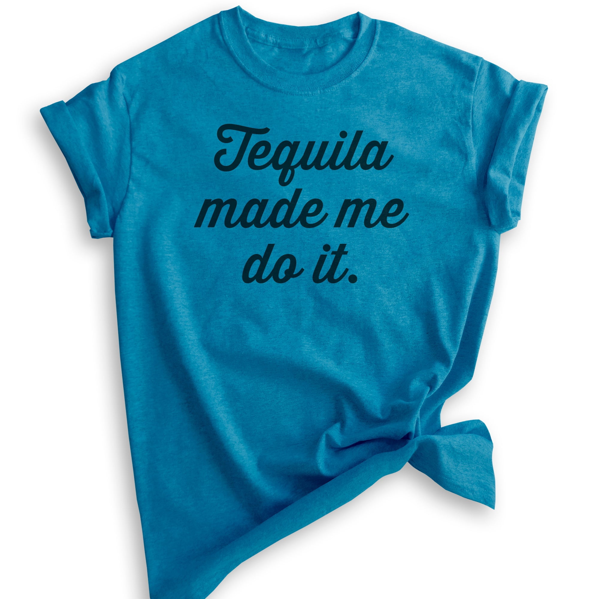 Tequila Made Me Do It T-shirt, Unisex Women's Men's Shirt, Tequila ...
