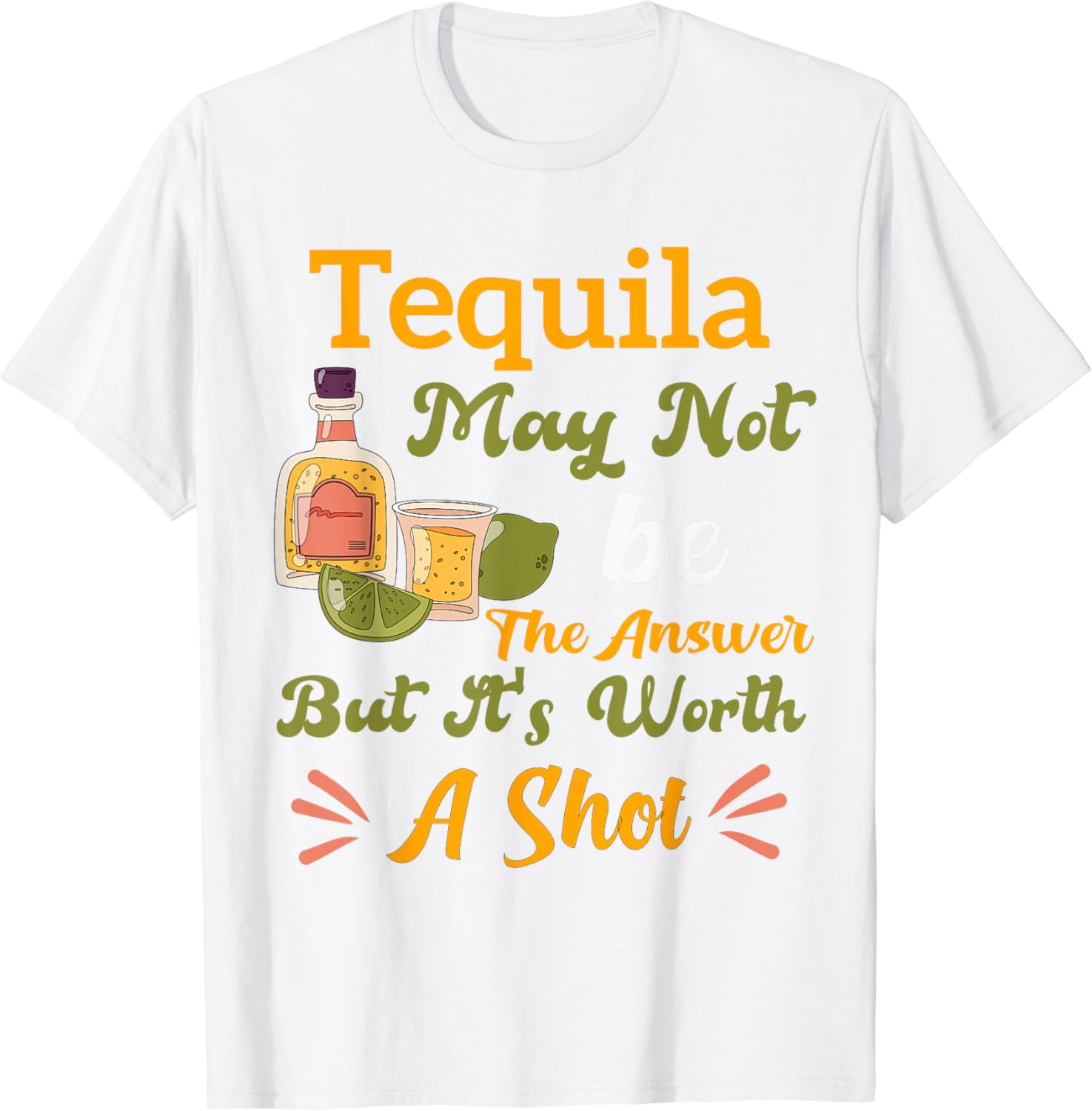 Tequila May Not Be The Answer But It's Worth A Shot T-Shirt - Walmart.com