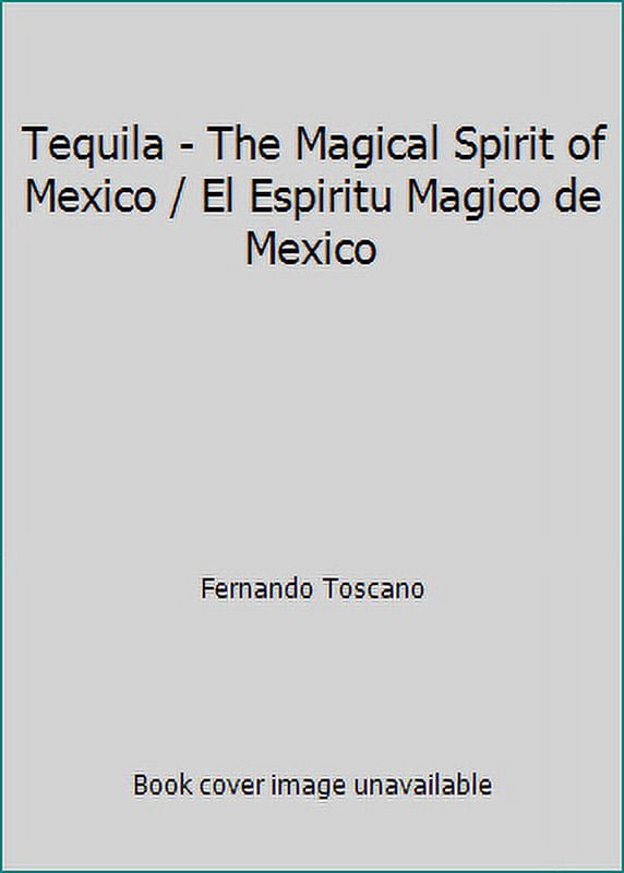 Pre-Owned Tequila - The Magical Spirit of Mexico / El Espiritu Magico ...