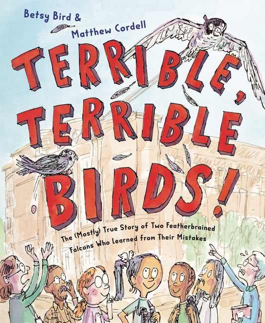 Terrible, Terrible Birds!: The (Mostly) True Story of Two ...