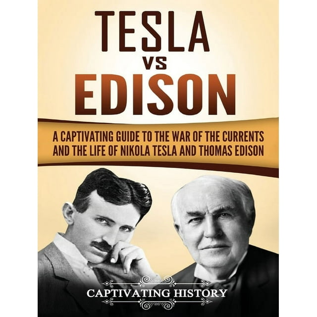 Tesla Vs Edison: A Captivating Guide to the War of the Currents and the ...