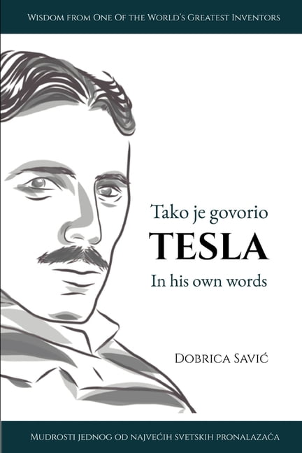 Tesla in His Own Words / Tako je govorio Tesla: Wisdom from One of the ...