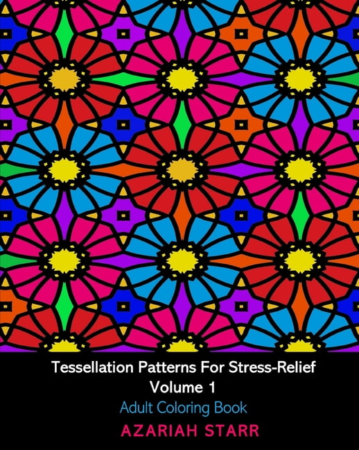 Tessellation Patterns For Stress-Relief Volume 1: Adult Coloring Book ...