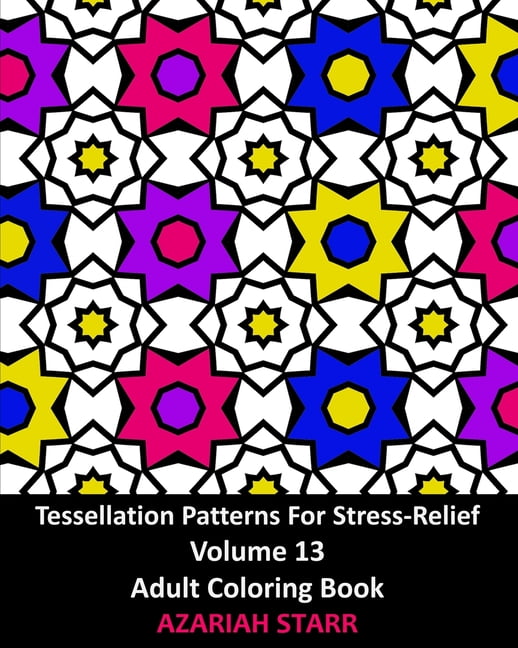 Tessellation Patterns For Stress-Relief Volume 13: Adult Coloring Book ...