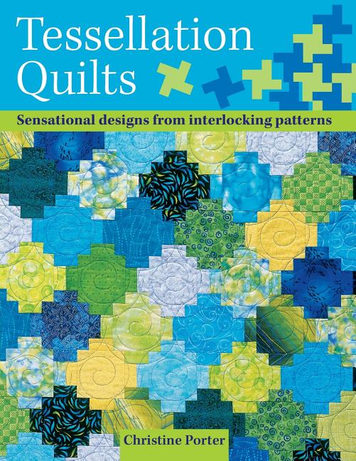 Tessellation Quilts : Sensational Designs From Interlocking Patterns ...