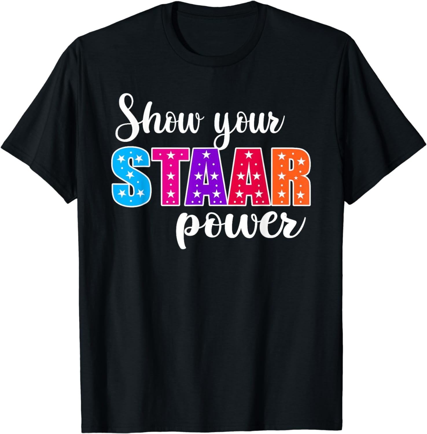 Test Day Show Your STAAR Power Student Teacher T-Shirt - Walmart.com