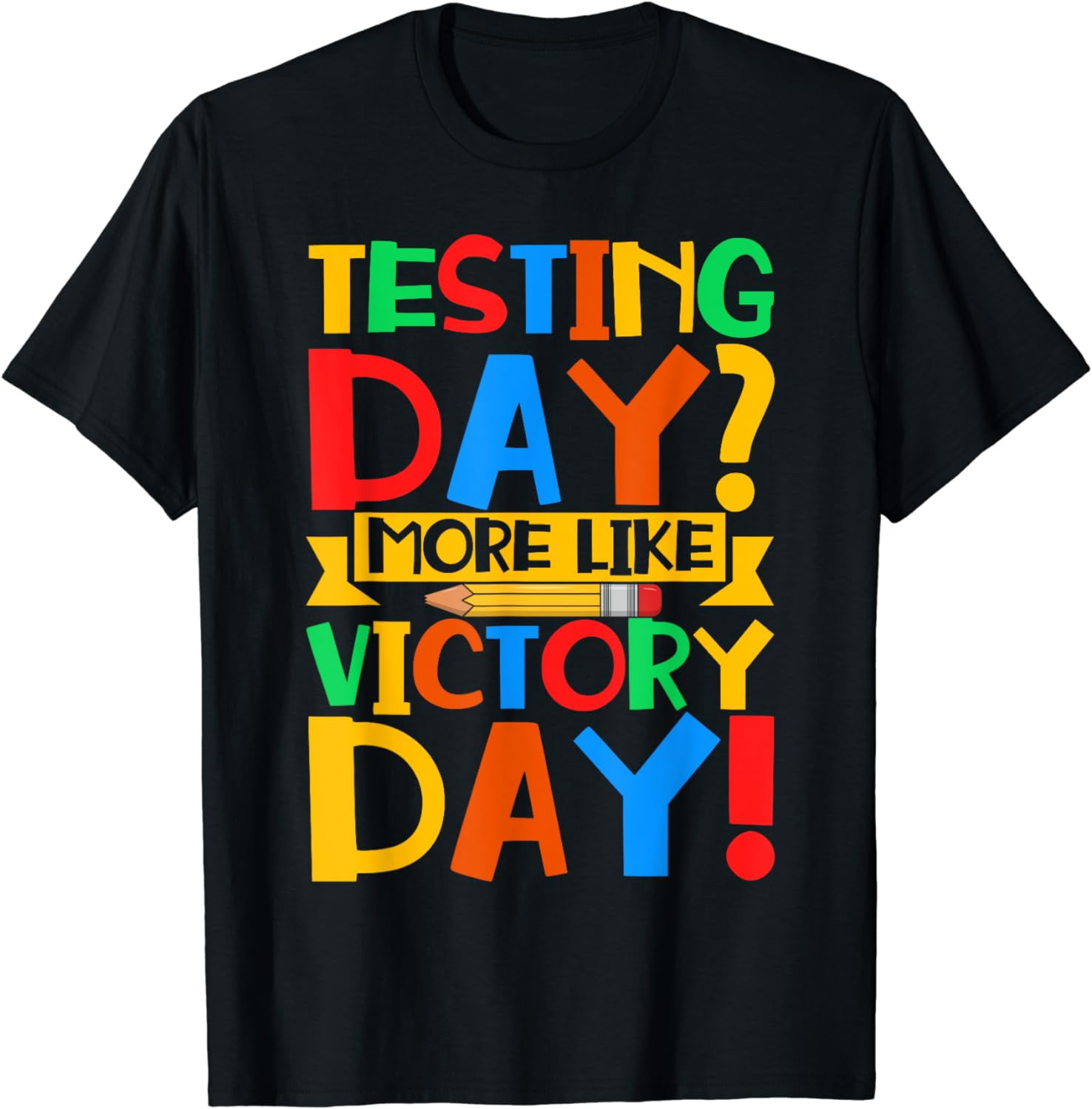 Test Day Testing Day More Like Victory Day Teacher Testing T-Shirt ...