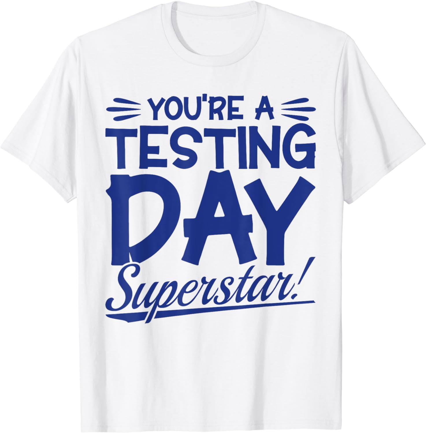 Test Day You're A Testing Day Superstar Teacher Testing T-Shirt ...