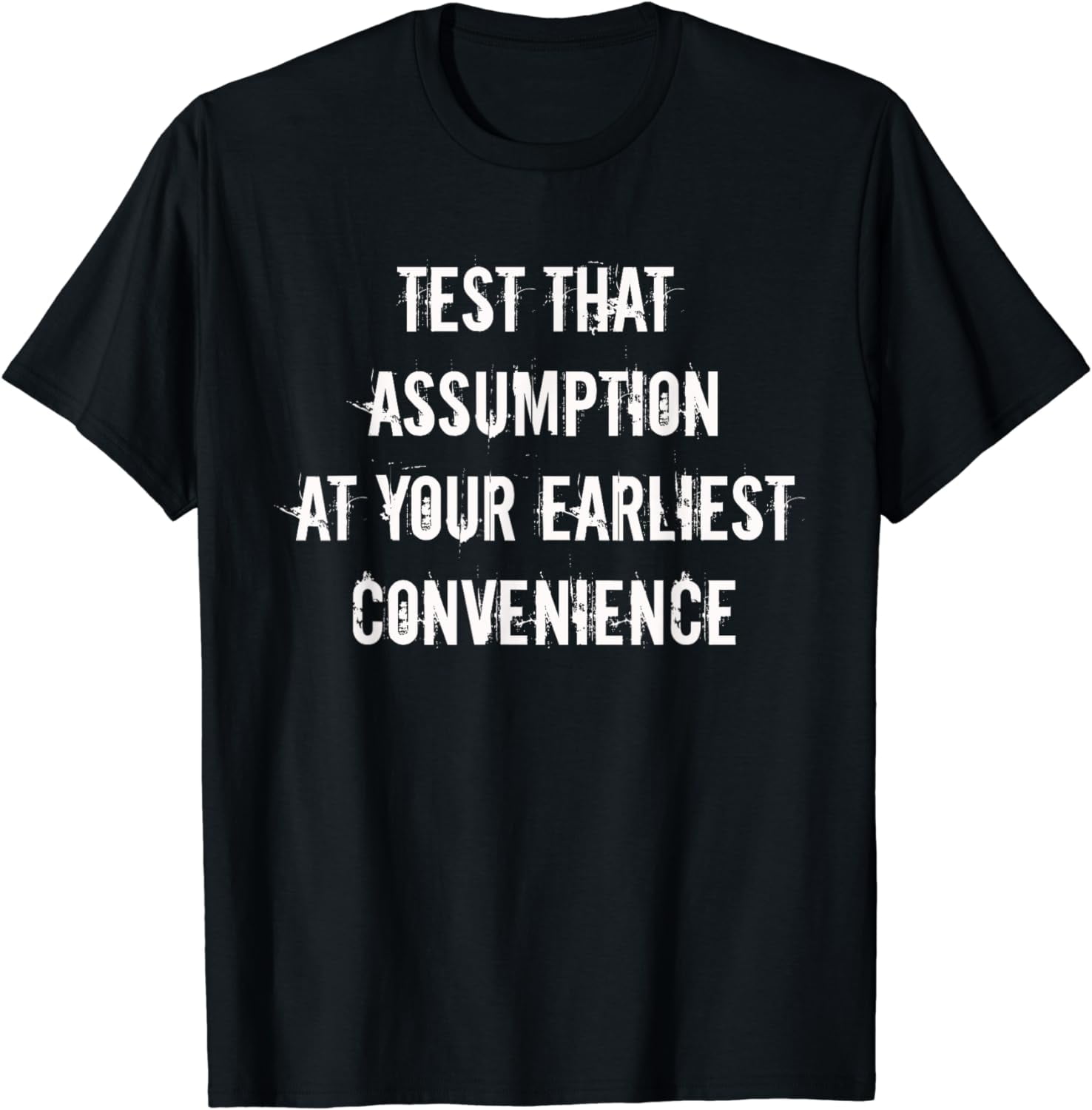Test That Assumption At Your Earliest Convenience Funny T-Shirt ...