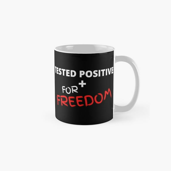 Tested Positive For Freedom - Medical Freedom - Freedom Fighter ...