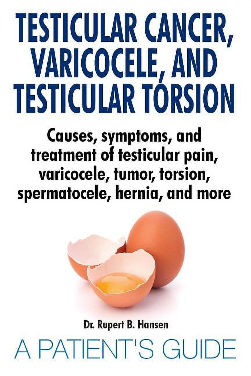 Testicular Cancer, Varicocele, and Testicular Torsion. Causes, symptoms ...