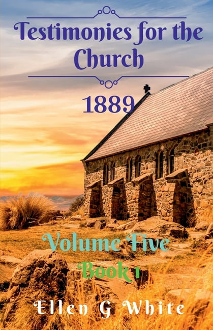 Testimonies for the Church Volume Five (1889) Book 1 (Paperback ...