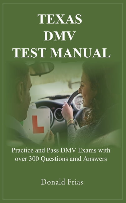 Texas DMV Test Manual: Practice and Pass DMV Exams with over 300 ...