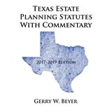 Texas Estate Planning Statutes with Commentary: 2017-2019 Edition ...