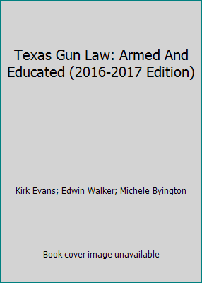 Pre-Owned Texas Gun Law: Armed And Educated (2016-2017 Edition ...