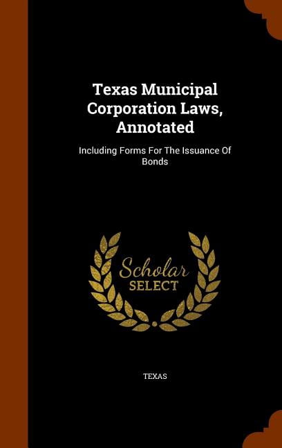Texas Municipal Corporation Laws, Annotated : Including Forms For The ...
