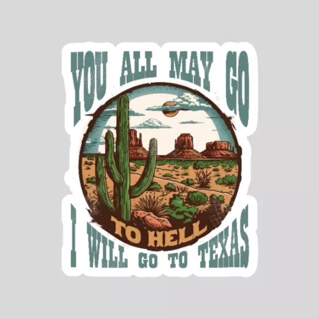 Texas Sticker You All May Go To Hell I Will Go To Texas Car Sticker ...