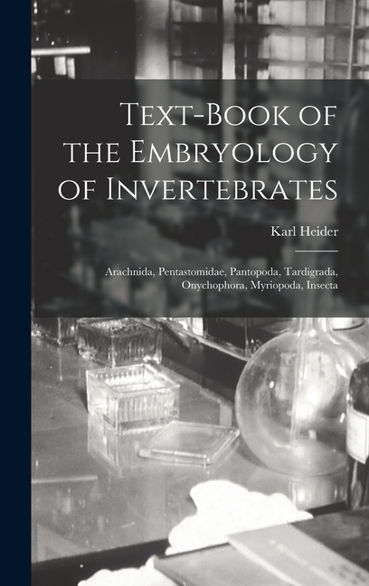 Text-Book of the Embryology of Invertebrates: Arachnida, Pentastomidae ...