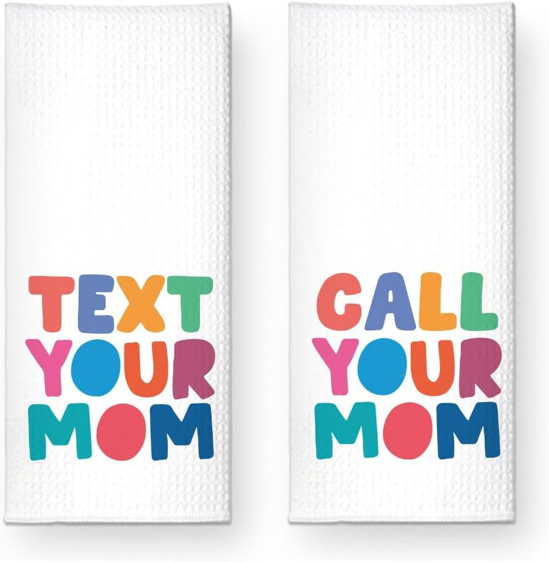 Text Your Mom Call Your Mom Funny Kitchen Towels 2 Pack, Sweet New ...