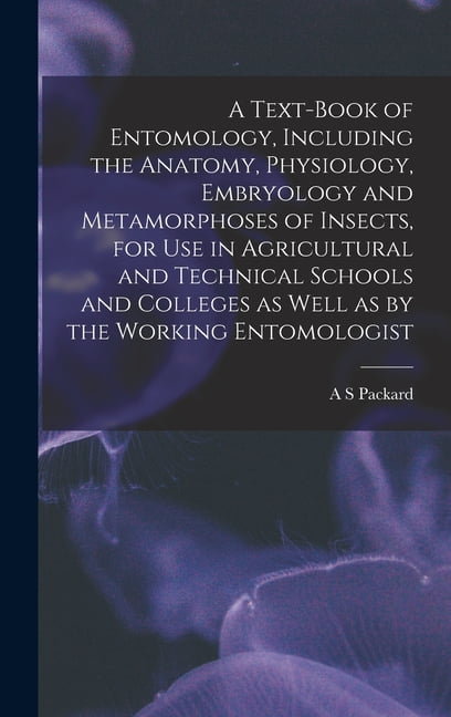 A Text-book of Entomology, Including the Anatomy, Physiology ...