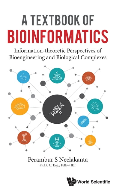 Textbook of Bioinformatics, A: Information-Theoretic Perspectives of Bioengineering and ...