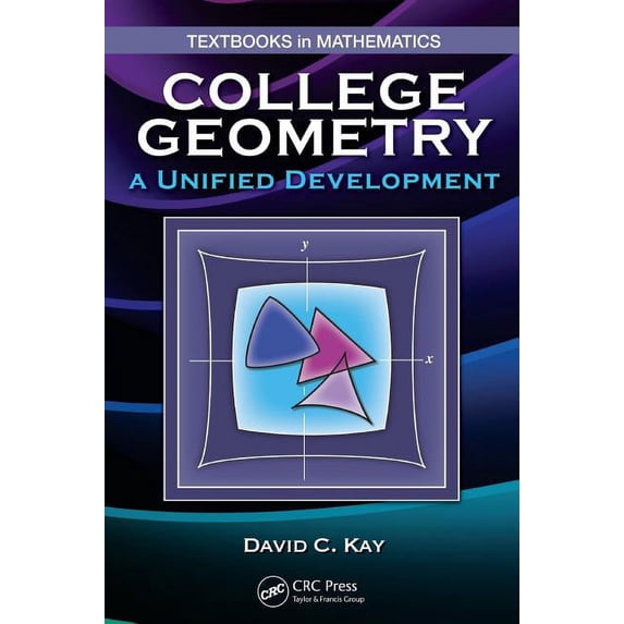 Textbooks in Mathematics College Geometry: A Unified Development ...
