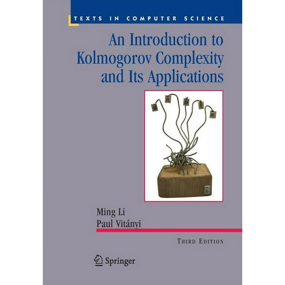 Texts in Computer Science: An Introduction to Kolmogorov Complexity and Its Applications ...