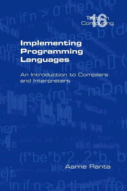 Texts in Computing: Implementing Programming Languages. an Introduction ...