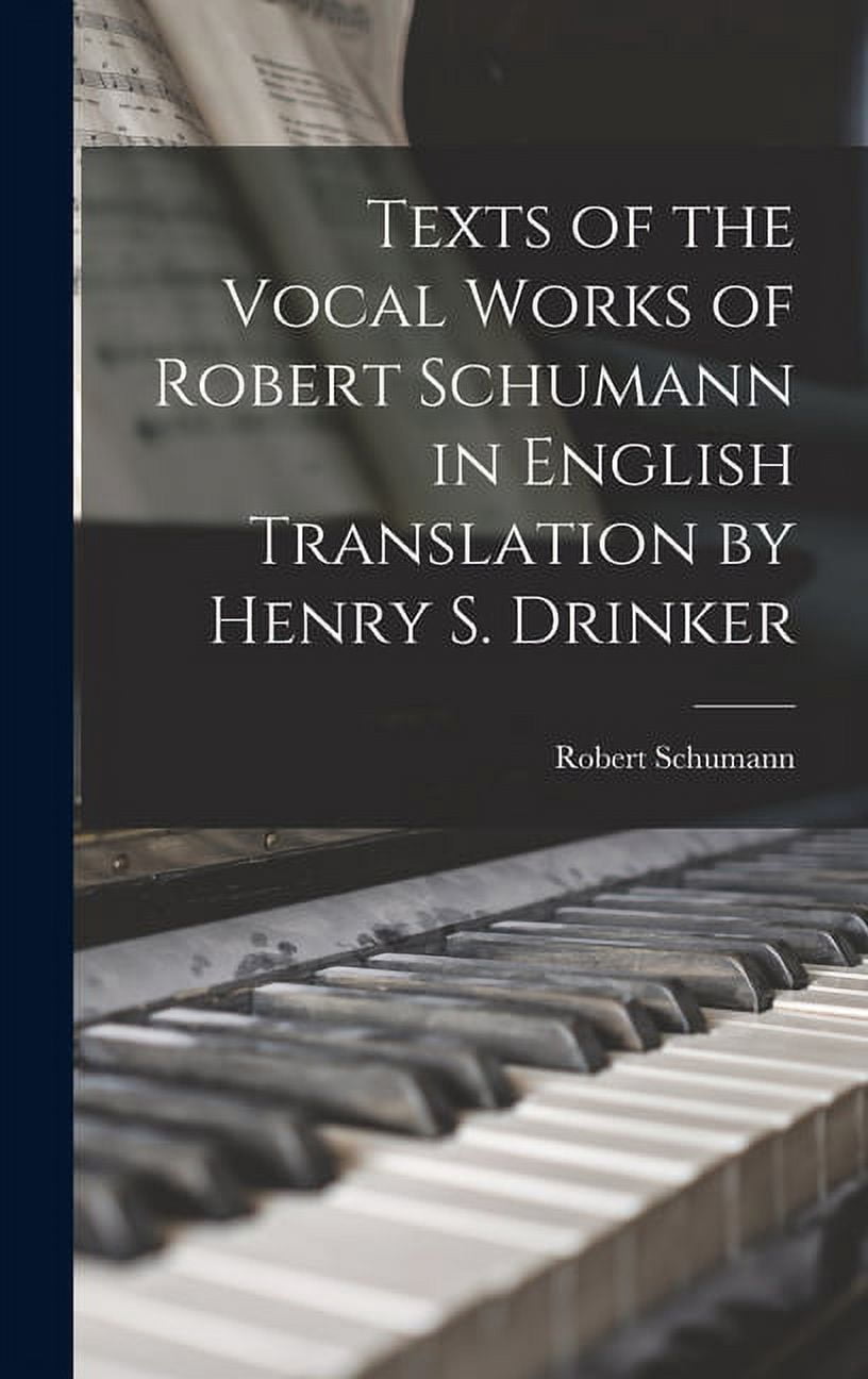 Texts of the Vocal Works of Robert Schumann in English Translation by ...