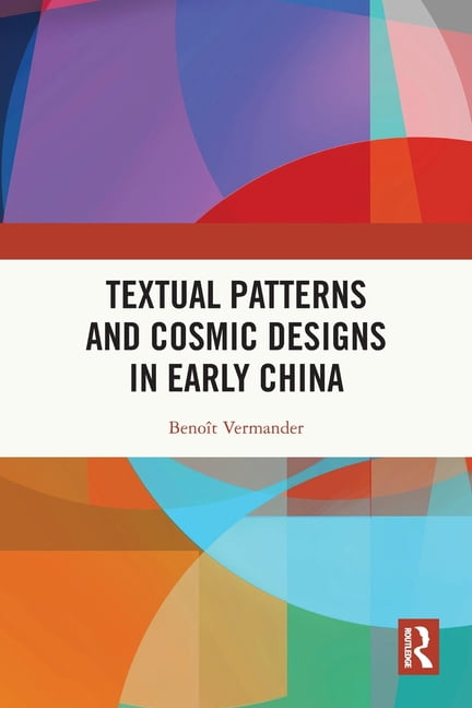 Textual Patterns and Cosmic Designs in Early China, (Paperback ...