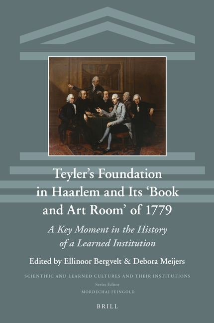 Teyler's Foundation in Haarlem and Its Book and Art Room of 1779 : A ...