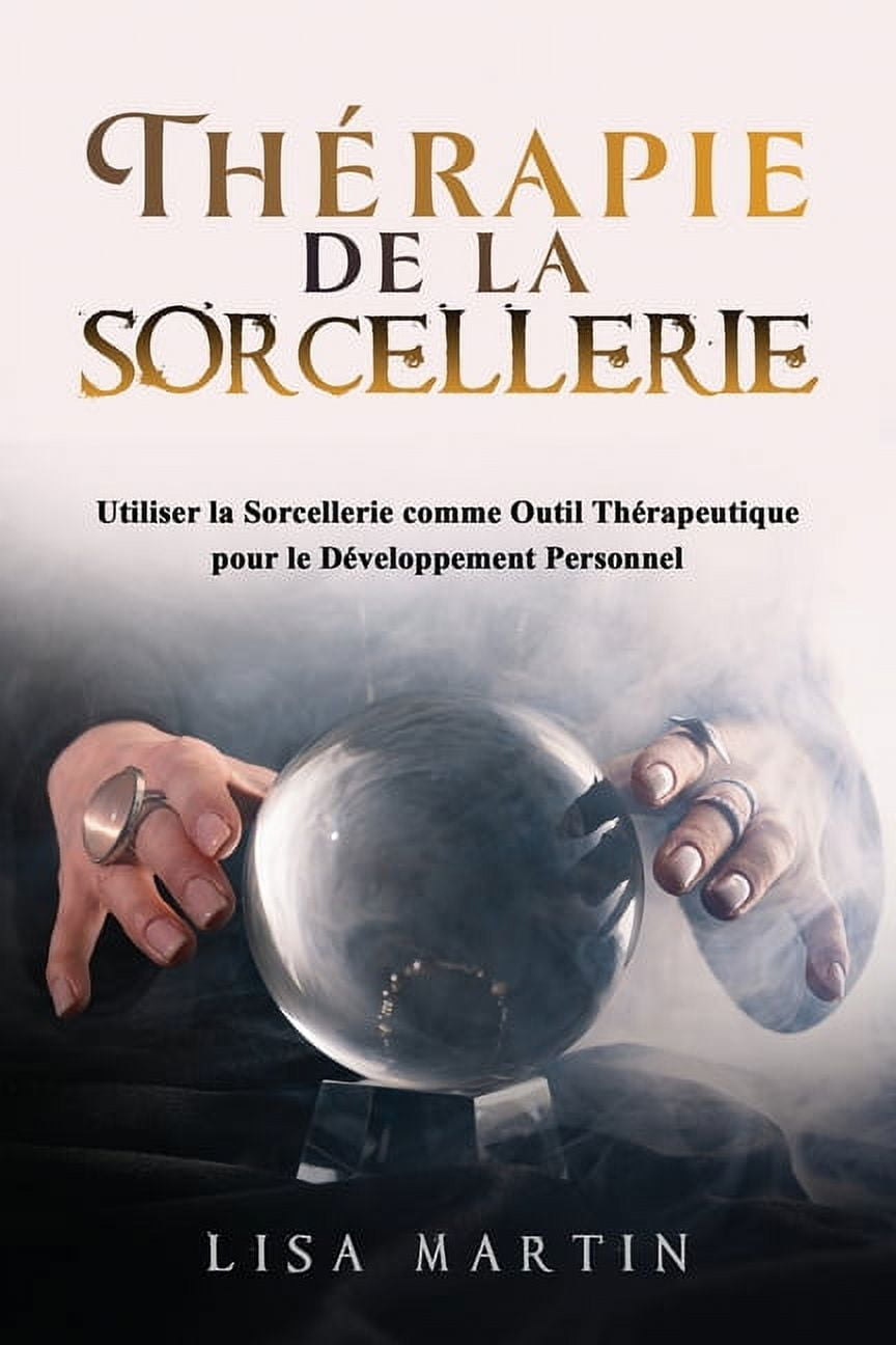 Thérapie de la Sorcellerie: Utiliser la Sorcellerie comme Outil Thérapeutique pour le ...